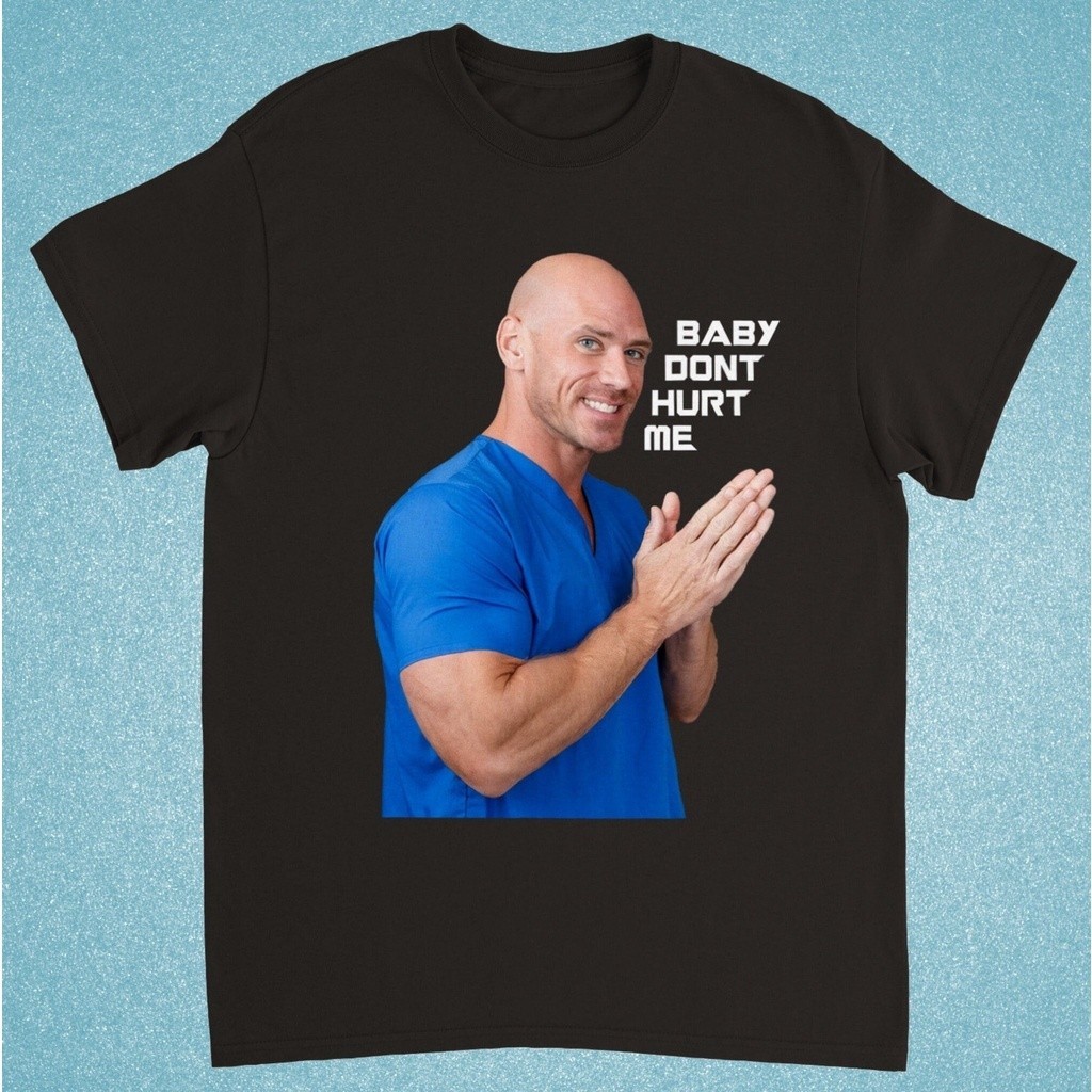 Johnny Sins - Baby Dont Hurt Me Tshirt - Johnny Sins Tshirt - Johnny ...