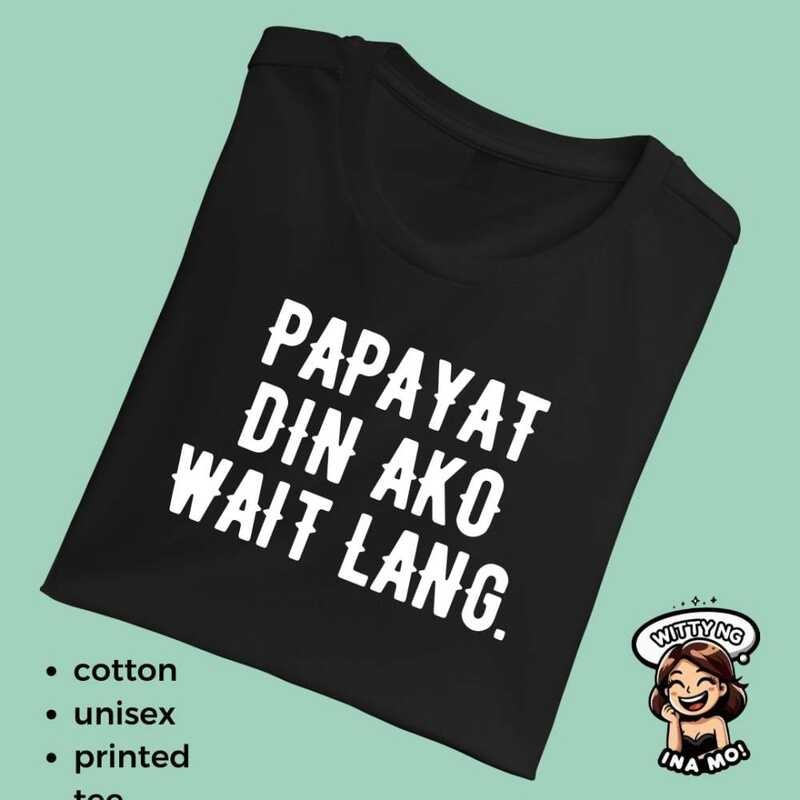 Funny Pinoy Tshirt Shirt (Papayat DIN AKO WAIT Lang) Witty Ng Ina ...