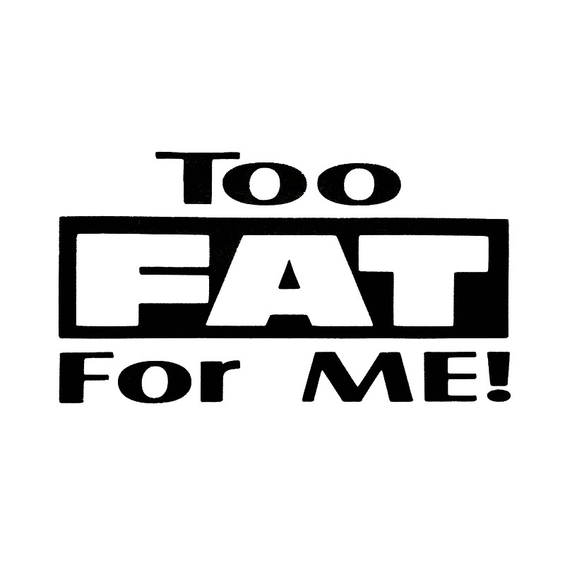 TOO 75 17*9.5Cm FAT FOR ME Vinyl Sticker Funny Personality Stickers ...