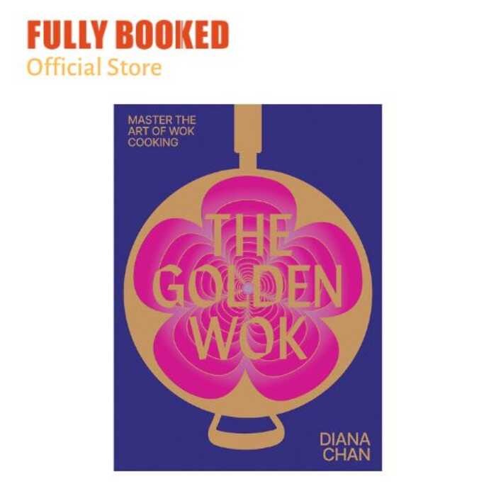 The Golden Wok: Mastering The Art And Technique Of Wok Cooking With ...