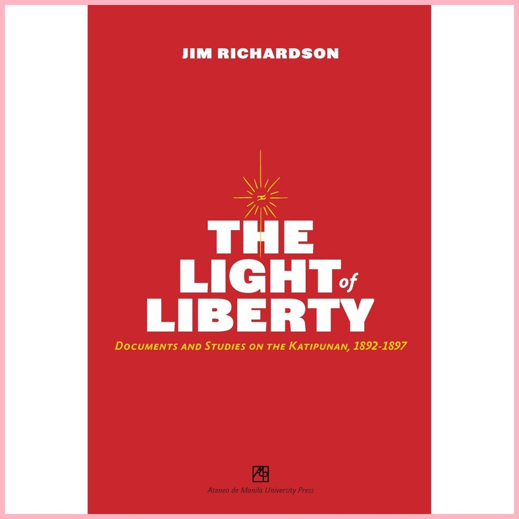 Light of Liberty: Documents and Studies on the Katipunan, 1892-1897 (BK ...