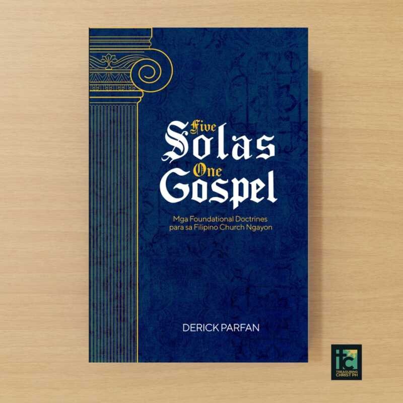 FIVE Solas, ONE Gospel: Mga Foundational Doctrines Para Sa Filipino ...