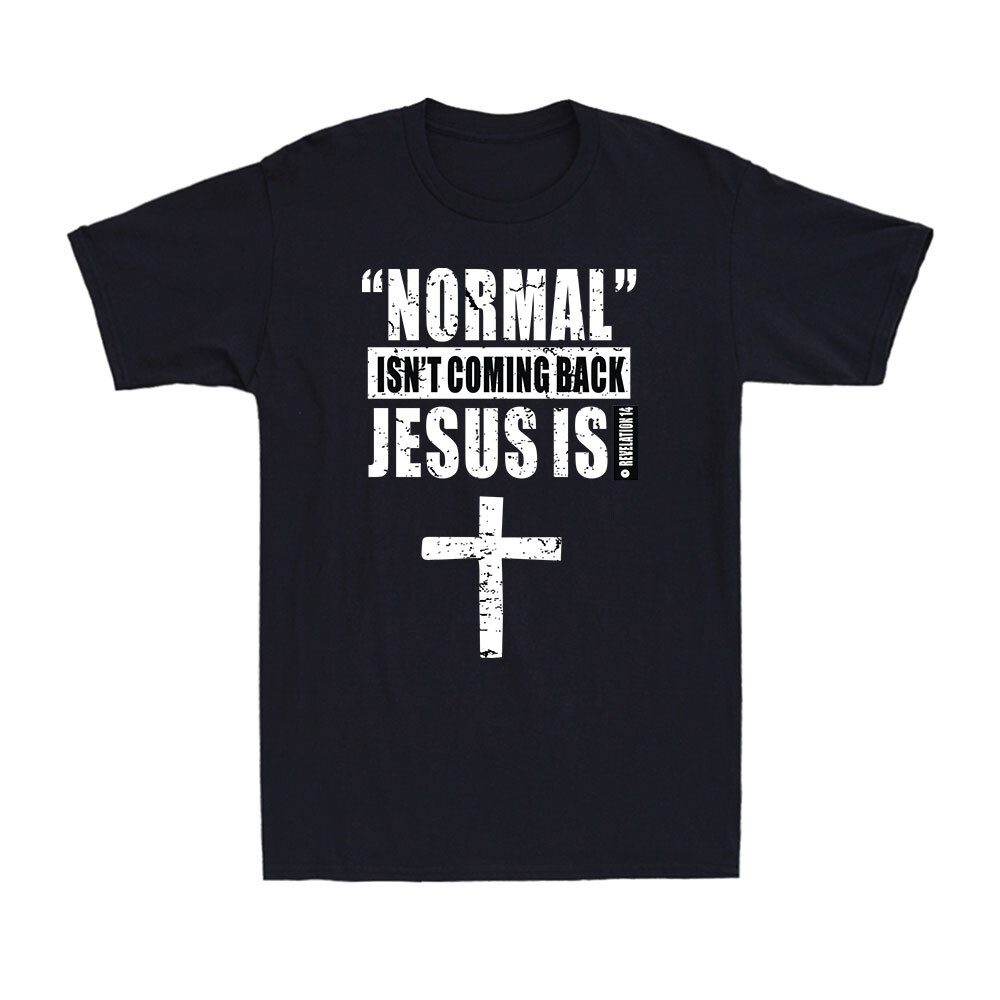 Normal Is Not Coming Back Jesus Is Christian Jesus Christ God Men'S T ...