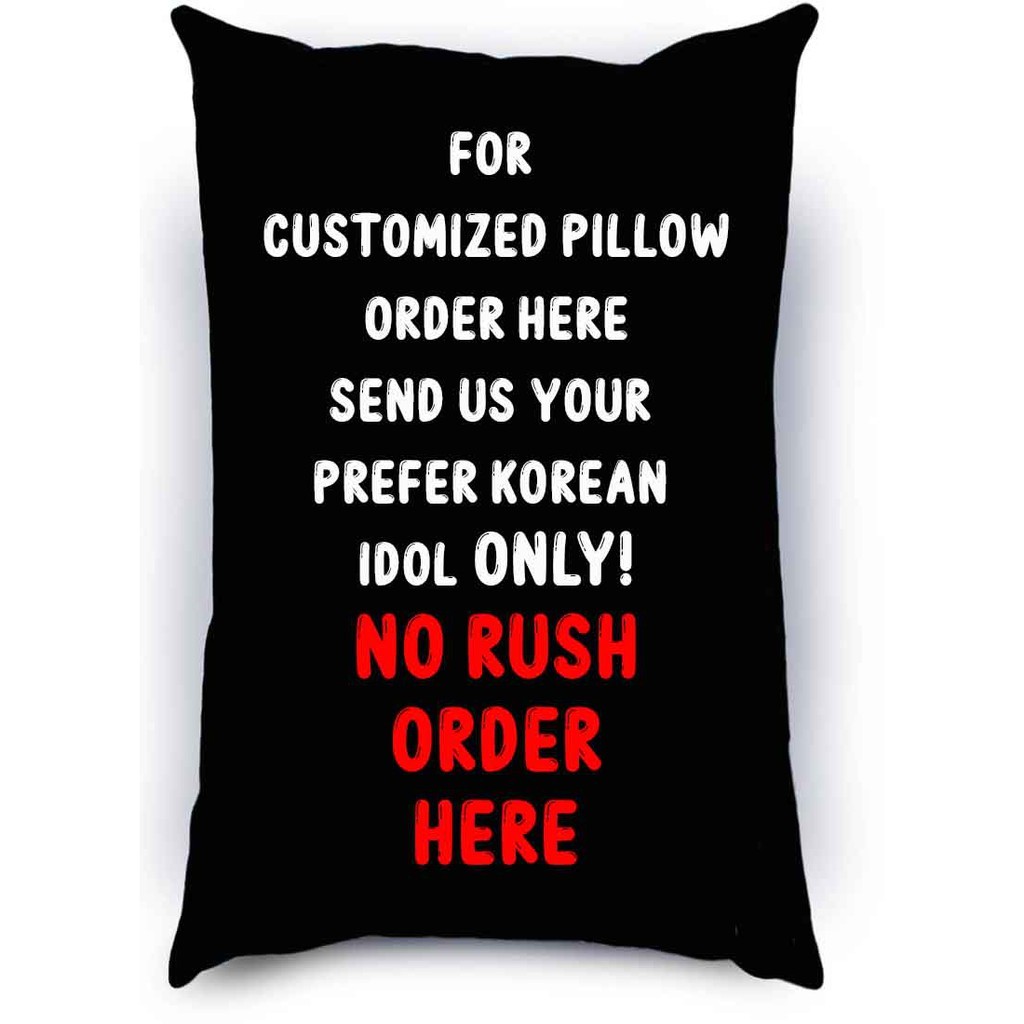 CUSTOMIZED PILLOW ONLY KOREAN IDOL - NO TO RUSH | Shopee Philippines