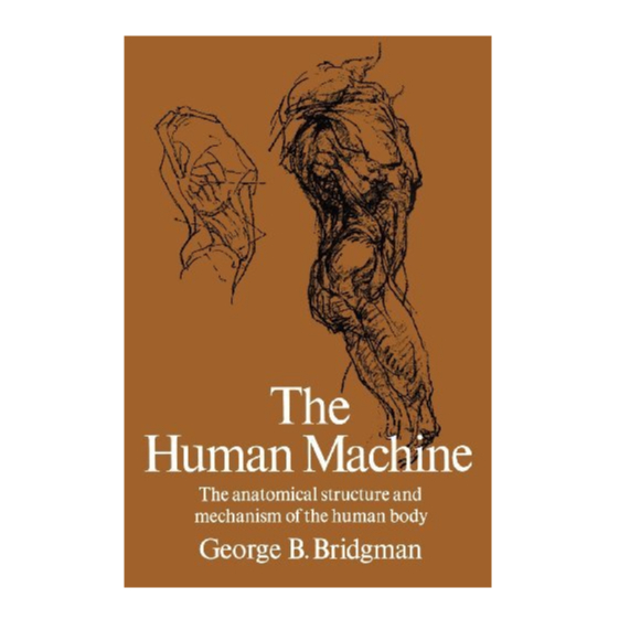 the Human Machine; the Anatomical Structure & Mechanism of the Body ...