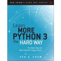 Learn More Python 3 The Hard Way : The Next Step for New Programmers (Zed Shaw's Series ...