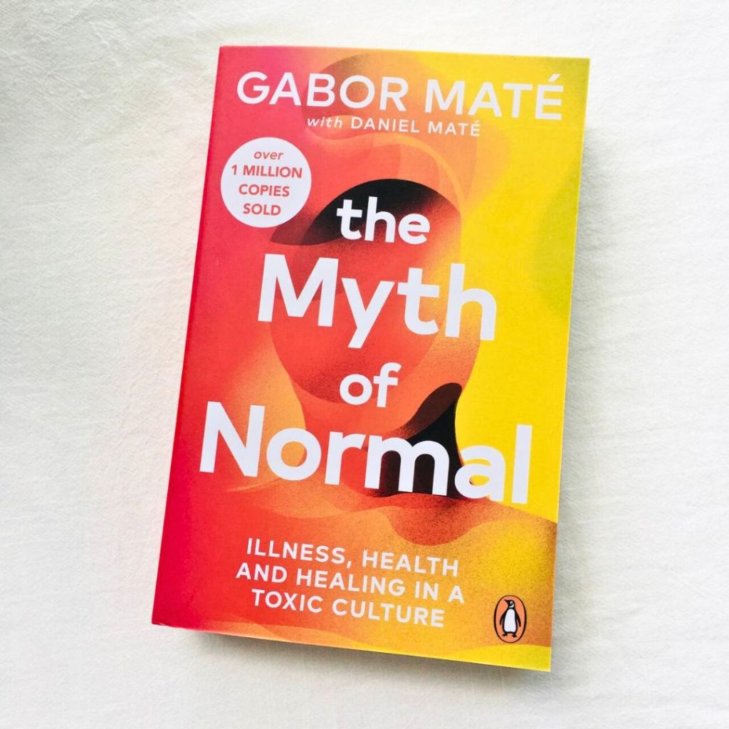 Book - The Myth of Normal : Trauma Illness & Healing in a Toxic Culture (The Garden of Books ...